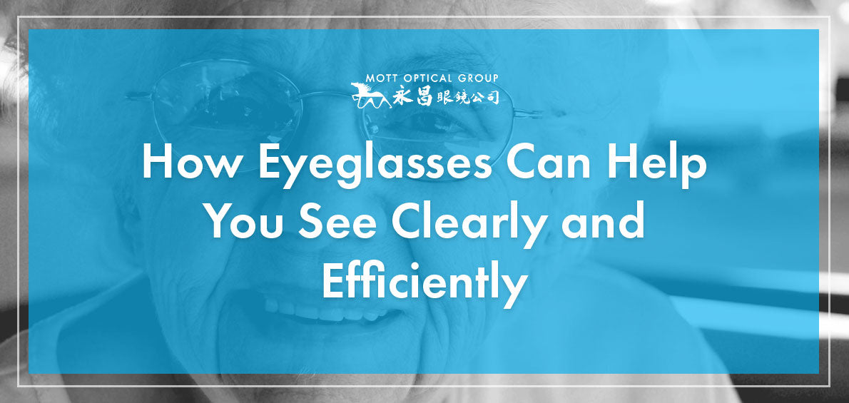 How Eyeglasses Can Help You See Clearly and Efficiently | Mott Optical ...