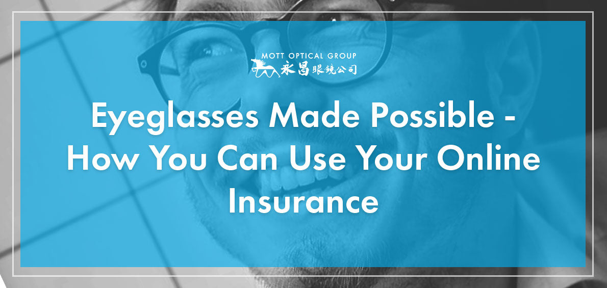Eyeglasses Made Possible - How You Can Use Your Online Insurance – Mott ...
